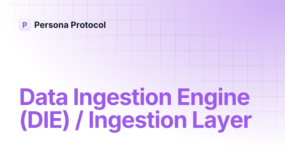 Data Ingestion Engine (DIE) / Ingestion Layer | Persona Protocol