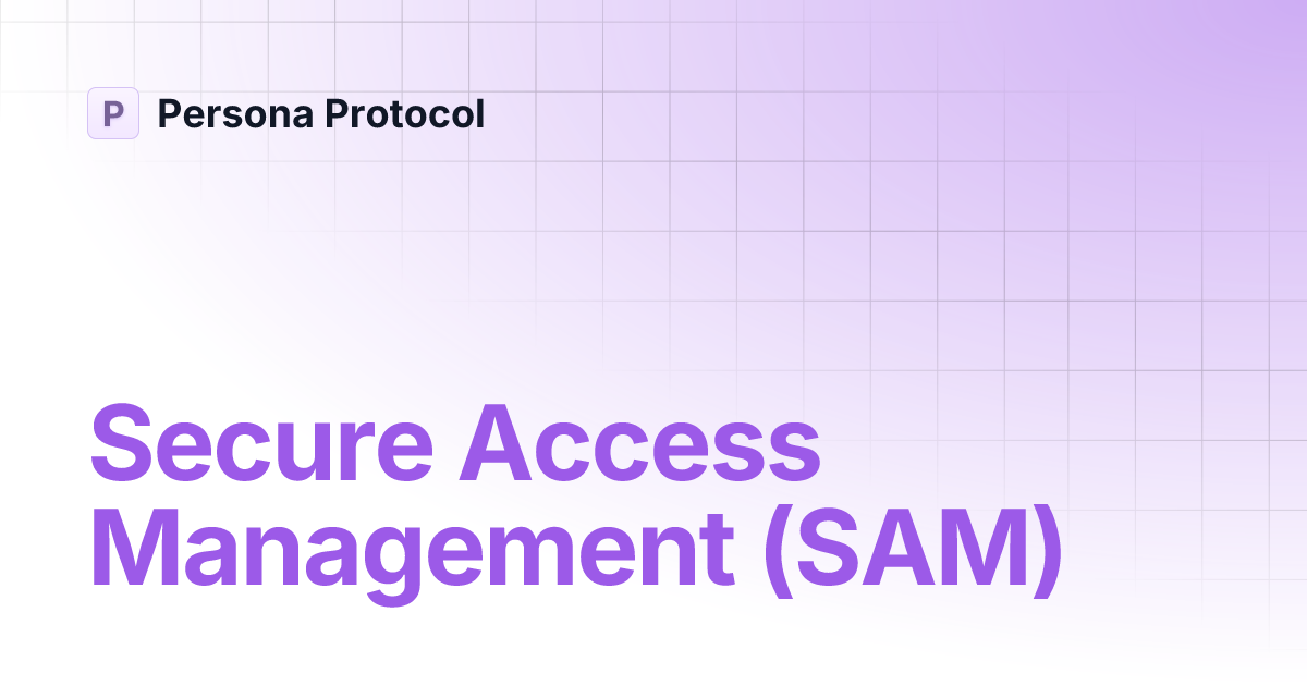 Secure Access Management (SAM) | Persona Protocol